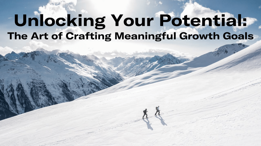 Unlock Your Potential: The Art of Crafting Meaningful Growth Goals | Caveman in a Suit